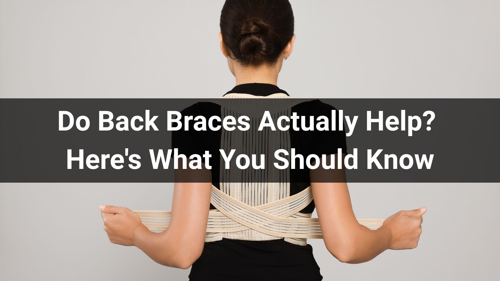 Do Back Braces Actually Help? Here's What You Should Know